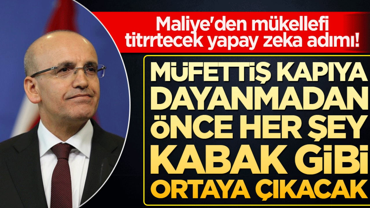 Maliye'den mükellefi titretecek yapay zeka adımı! Müfettiş kapıya ...
