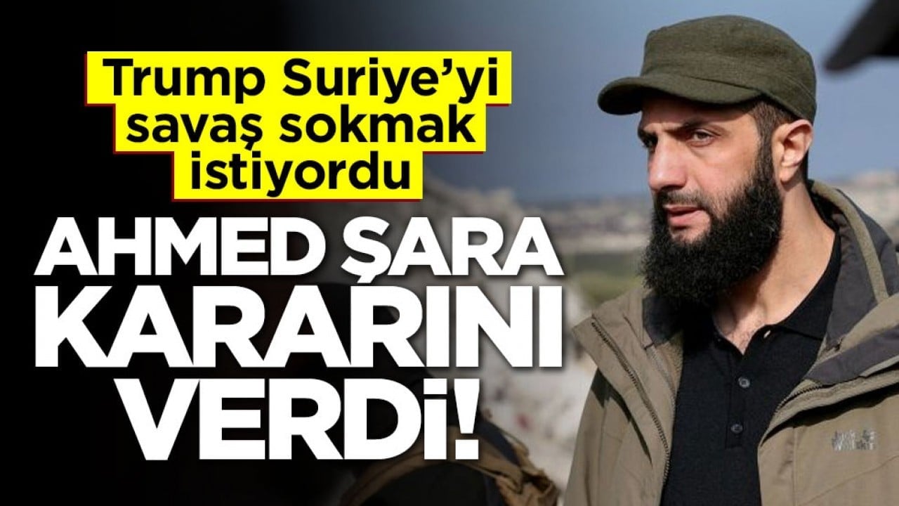 Trump Suriye’yi savaşa sokmak istemişti… Ahmed Şara kararını verdi ...