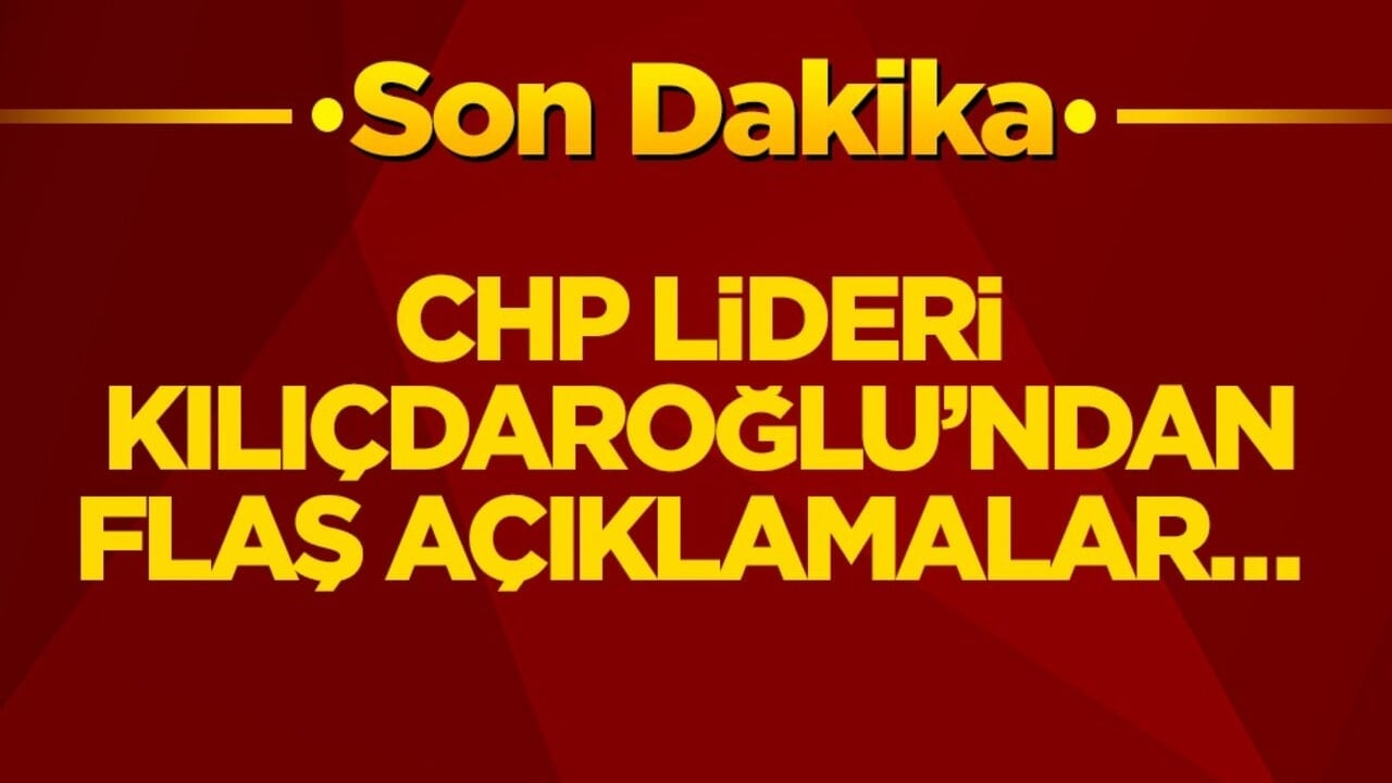 CHP lideri Kılıçdaroğlu’ndan flaş açıklamalar - Yeni Akit