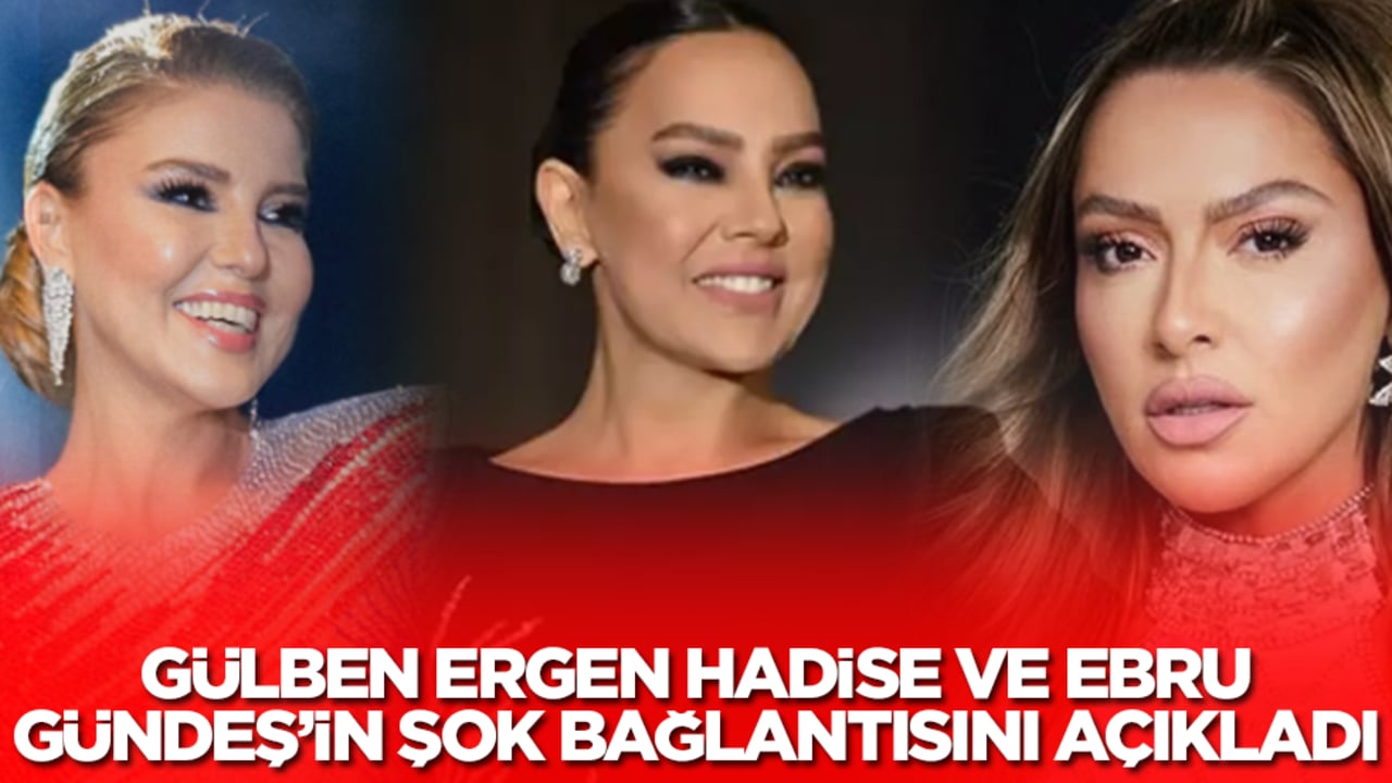 Gülben Ergen, Hadise, Ebru Gündeş ve Nazan Öncel'in şok bağlantısını ...