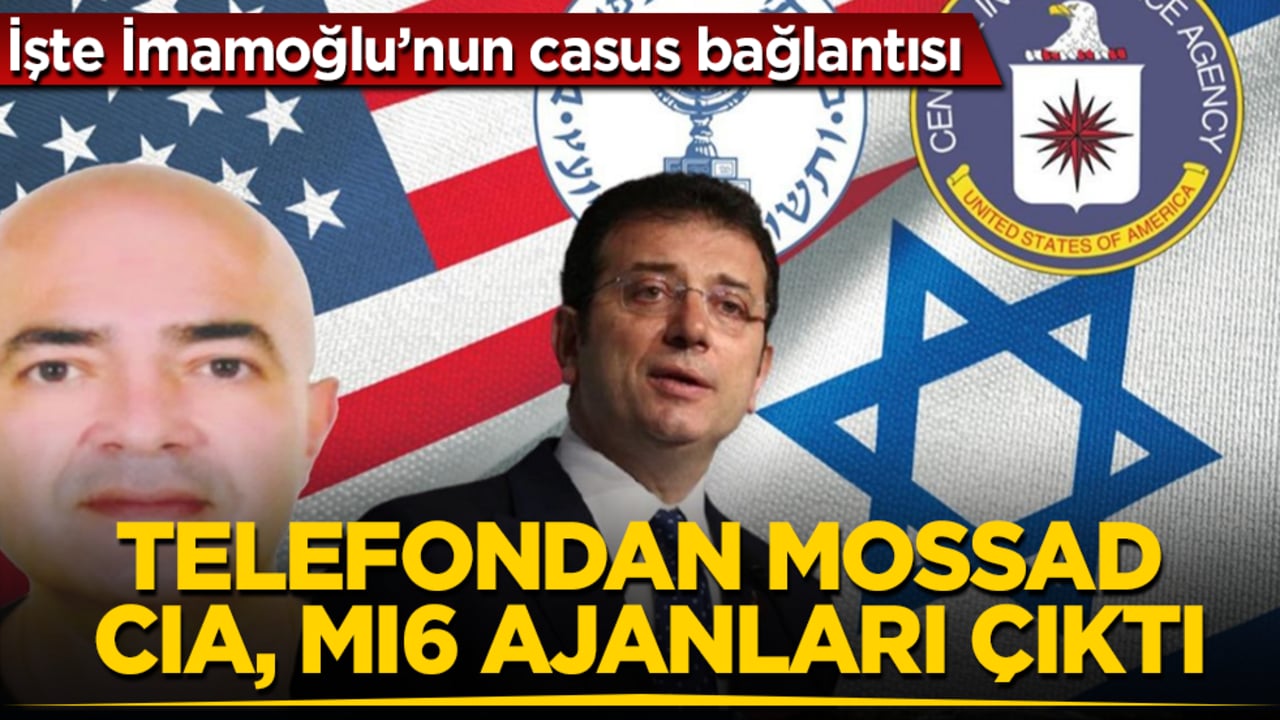 İşte İmamoğlu’nun casus bağlantısı! Telefondan Mossad, CIA, MI6 ...