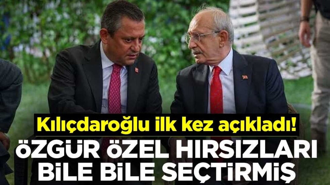 Kılıçdaroğlu ilk kez açıkladı! Özgür Özel hırsızları bile bile ...