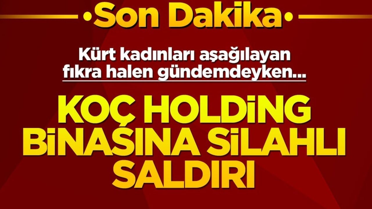 Koç Holding'e bünyesindeki Otokoç Genel Müdürlüğü'ne silahlı saldırı ...