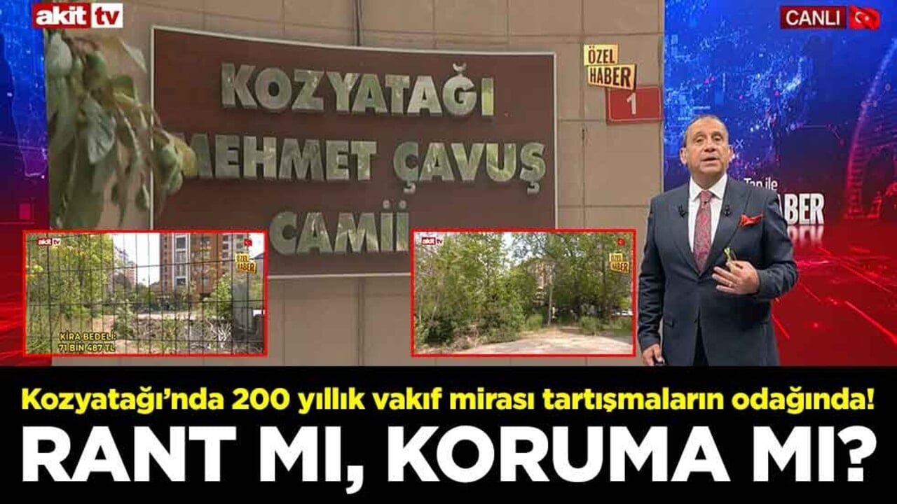 Kozyatağı’nda 200 yıllık vakıf mirası tartışmaların odağında! Rant mı ...