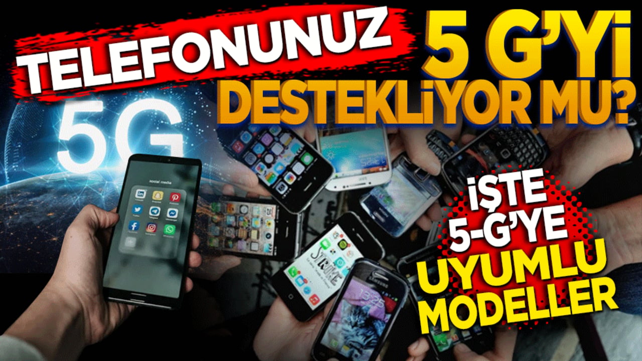 Telefonunuz 5 G’yi destekliyor mu? İşte 5 G’ye uyumlu modeller - Yeni Akit