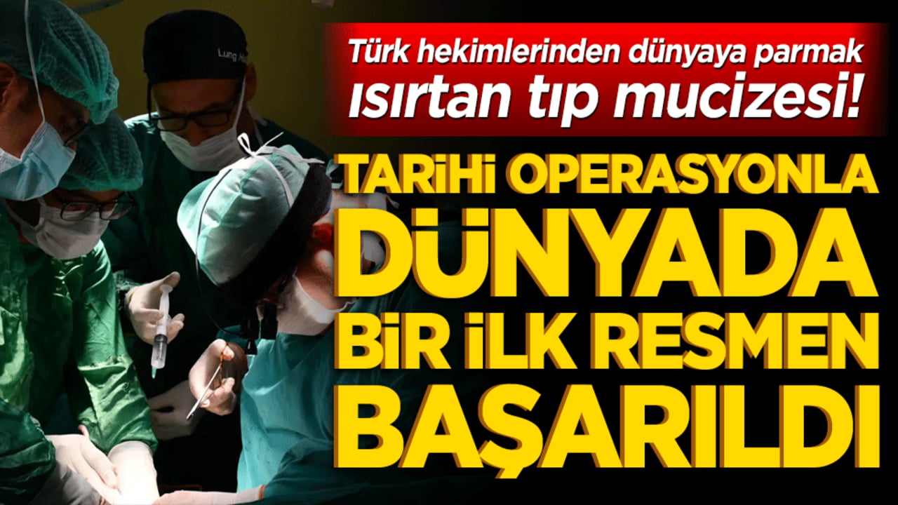 Türk hekimlerinden dünyaya parmak ısırtan tıp mucizesi! Tarihi ...