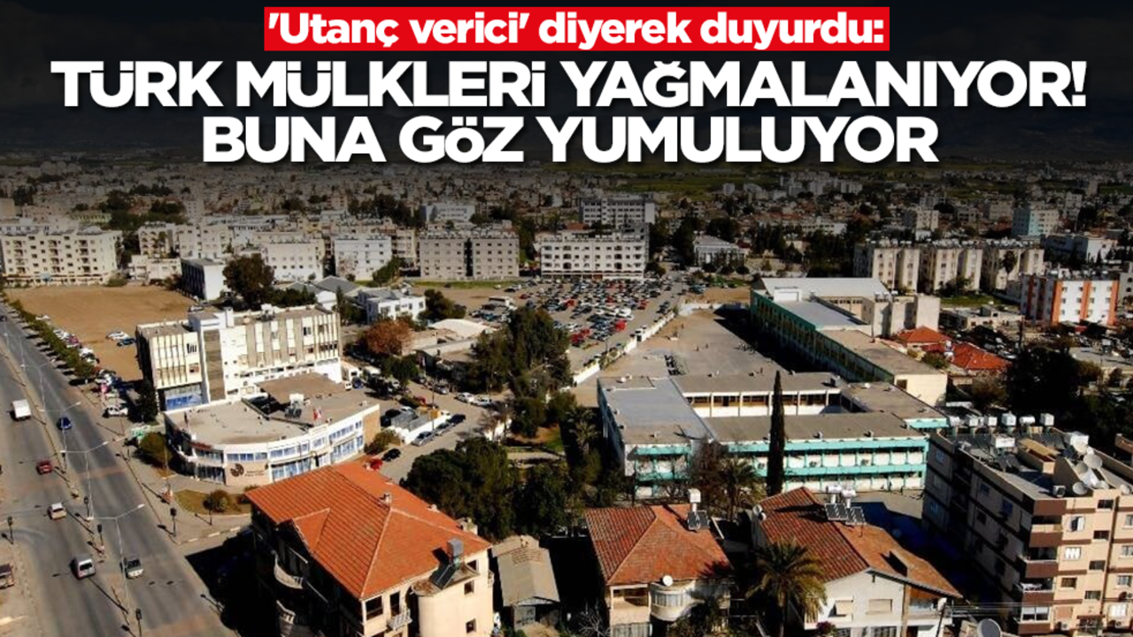 'Utanç verici' diyerek duyurdu: Türk mülkleri yağmalanıyor, buna göz ...