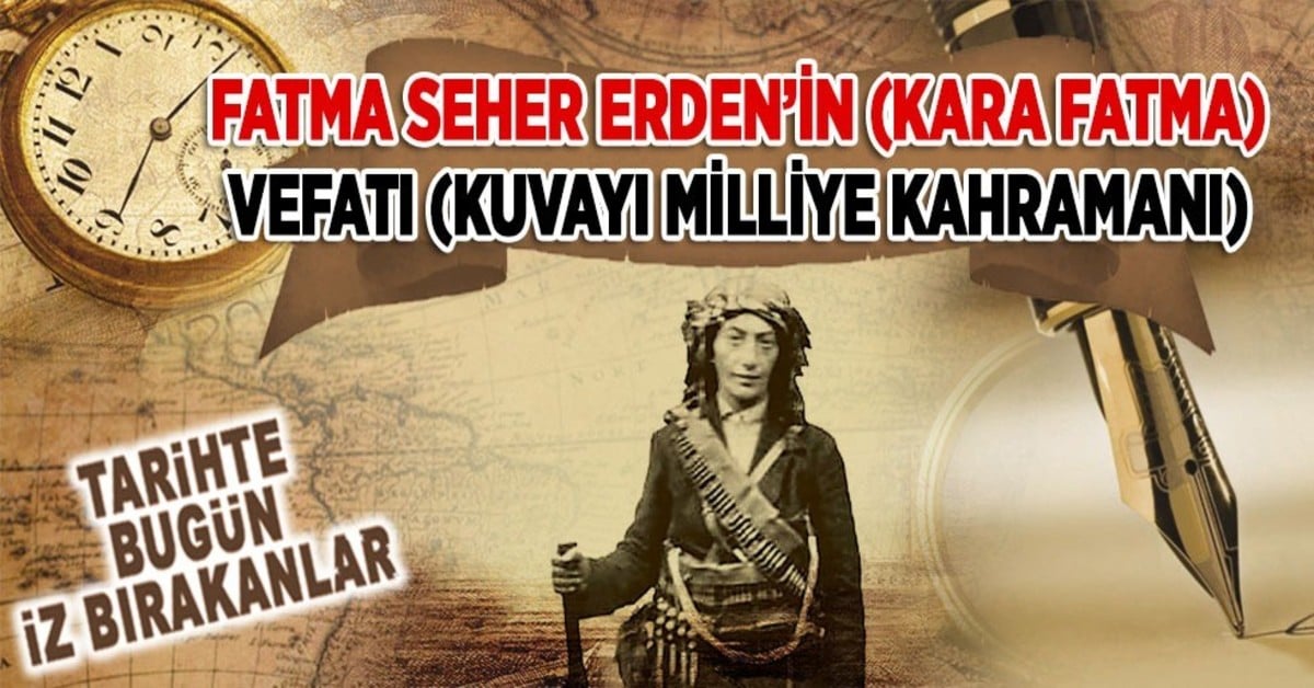 2 Temmuz 1955: Fatma Seher Erdem'in (Kara Fatma) vefatı (Kuvayı Milliye ...