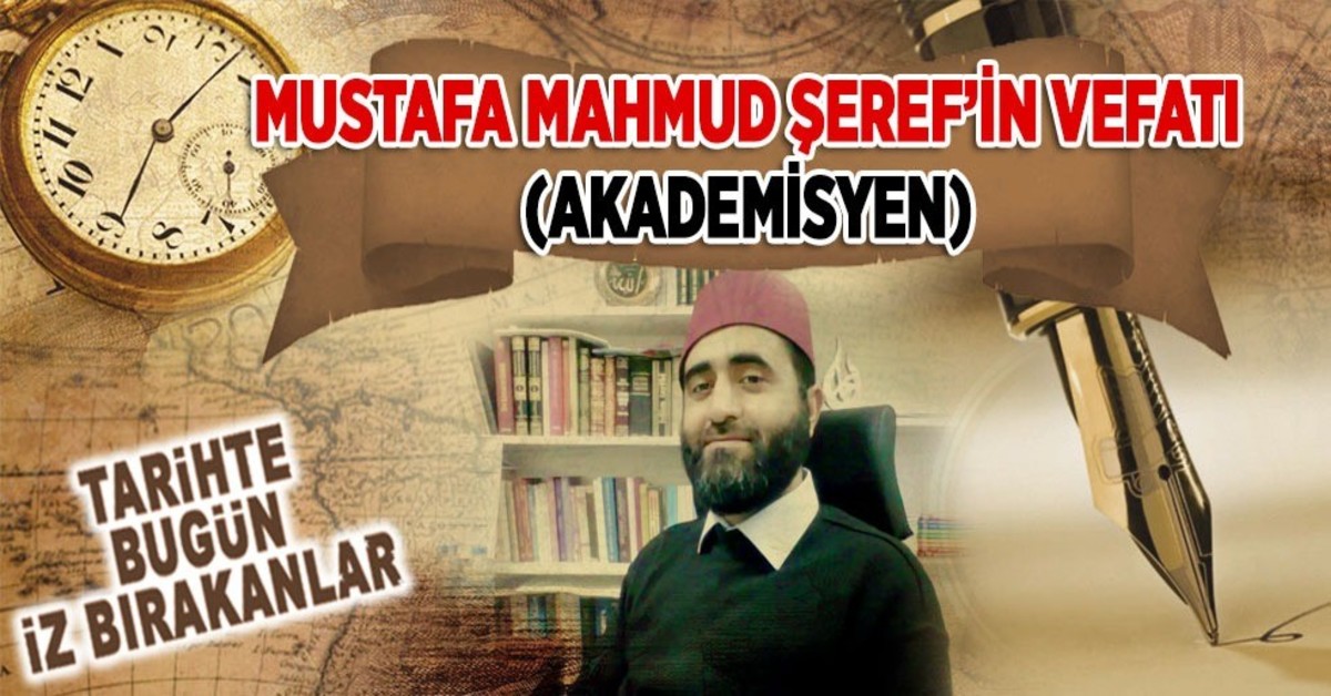 5 Haziran 2022: Mustafa Mahmud Şeref'in vefatı (Akademisyen) - Yeni Akit
