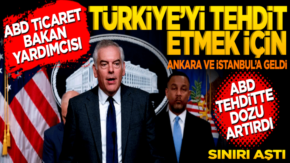 ABD Ticaret Bakan Yardımcısı Matthew Axelrod, Türkiye’yi tehdit etmek ...