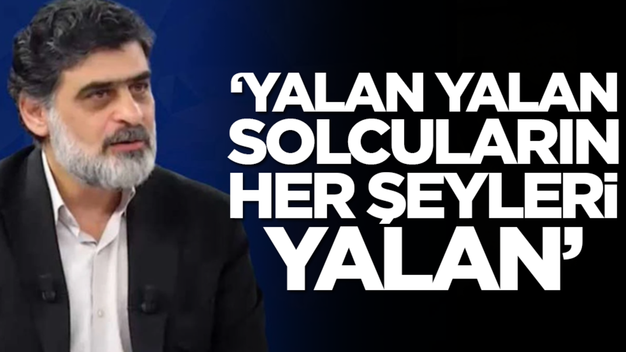 Ali Karahasanoğlu: Yalan.. Yalan.. Yalan.. Solcuların her şeyleri yalan! - Yeni Akit
