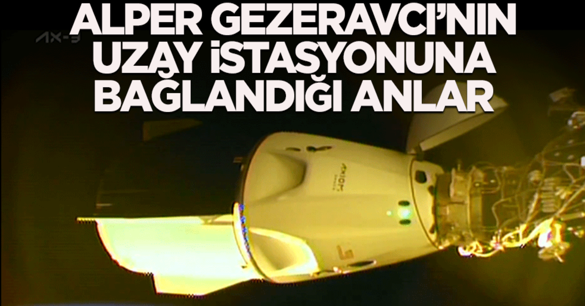 Alper Gezeravcı'nın uzay yolculuğu: Kapsül uzay istasyonuna kenetlendi - Yeni Akit