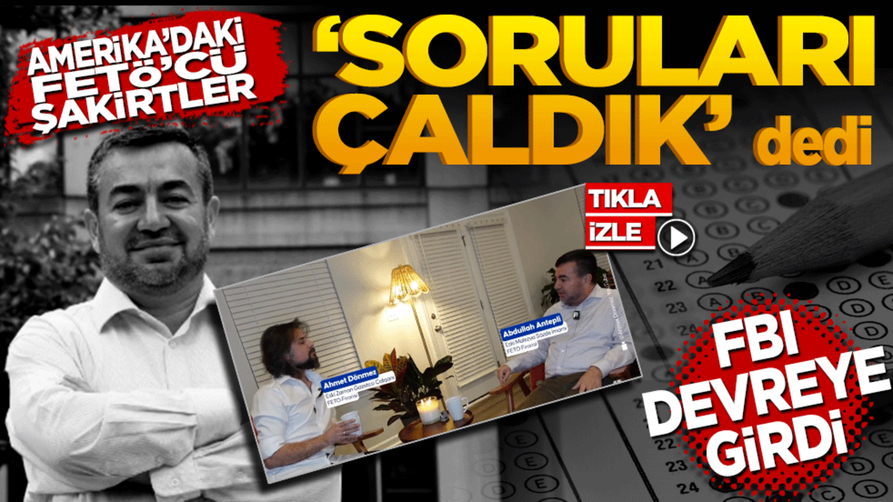 Amerika’daki Fetö’cü şakirtler soruları çaldık dedi FBI devreye girdi ...