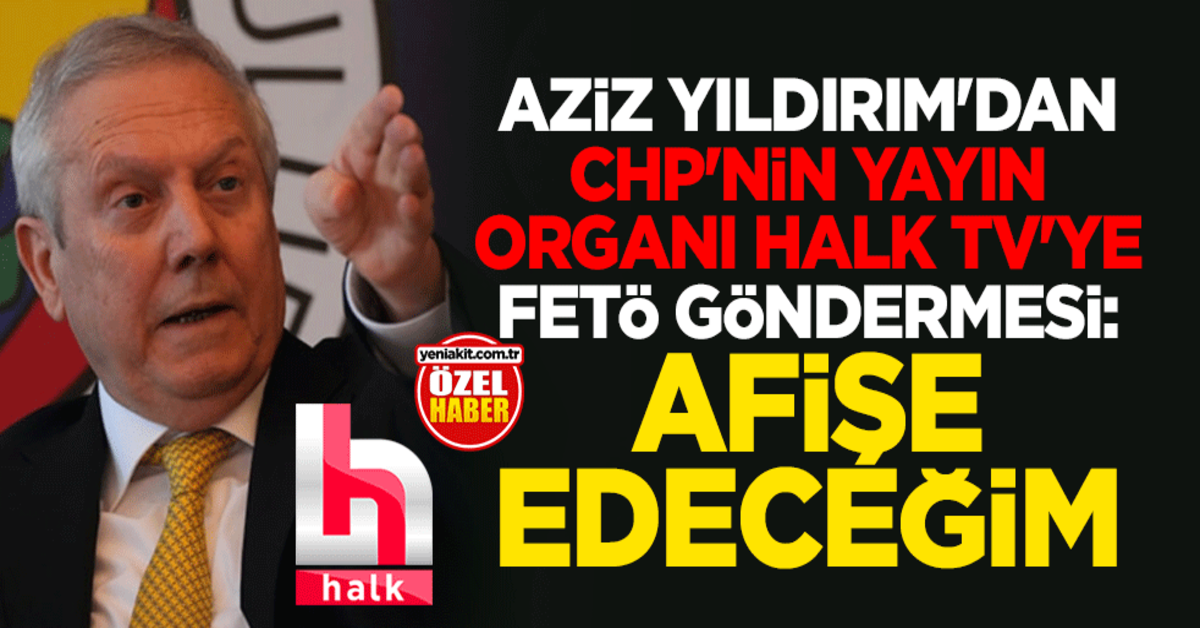 Aziz Yıldırım'dan CHP'nin yayın organı Halk TV'ye FETÖ göndermesi ...