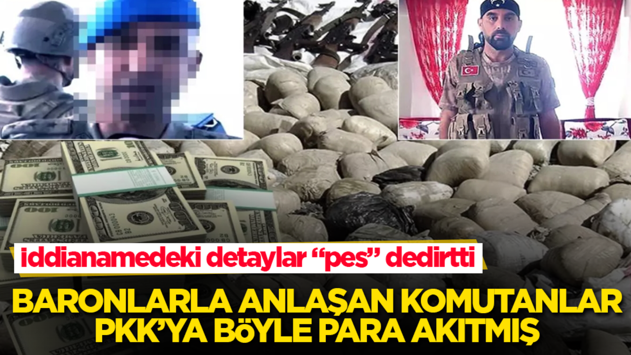 Baronlarla anlaşan komutanlar, PKK’ya böyle para akıtmış! İddianamedeki ...