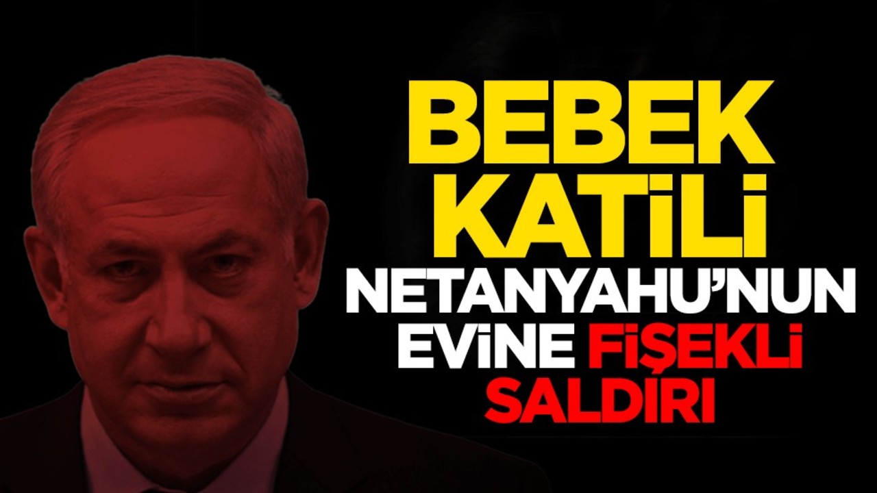 Bebek katili Netanyahu'nun evine fişekli saldırı - Yeni Akit