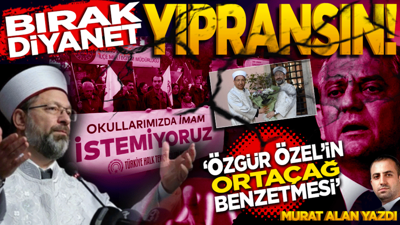 Bırak Diyanet yıpransın! Özgür Özel’in ‘Orta çağ’ benzetmesi… Murat ...
