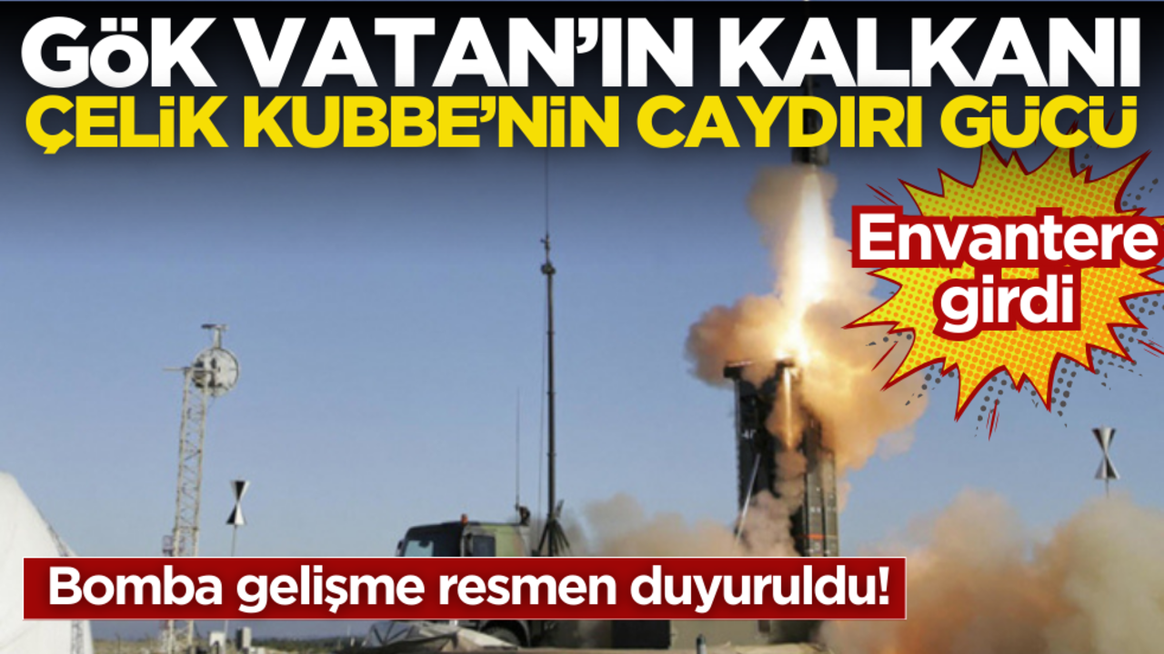 Bomba gelişme resmen duyuruldu! Gök Vatan’ın kalkanı, Çelik Kubbe’nin ...