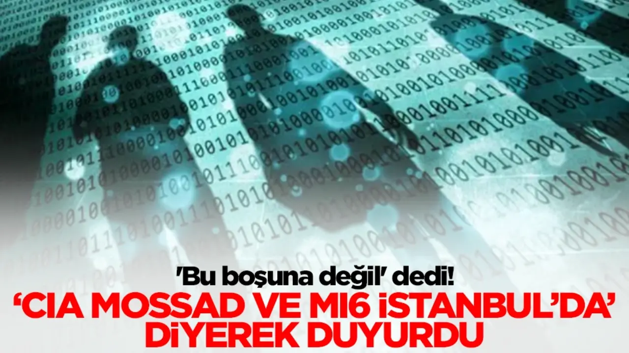 'Bu boşuna değil' dedi! 'CIA, MOSSAD ve MI6 İstanbul'da' diyerek duyurdu - Yeni Akit