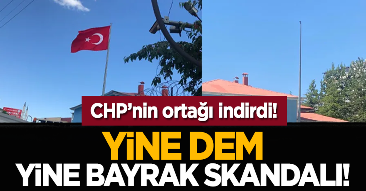 CHP’nin ortağı indirdi! Yine DEM yine bayrak skandalı - Yeni Akit