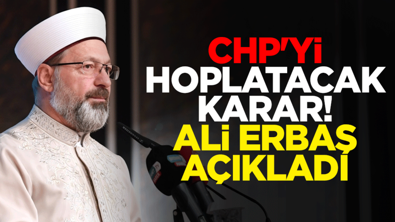 CHP'yi hoplatacak karar! Ali Erbaş açıkladı - Yeni Akit