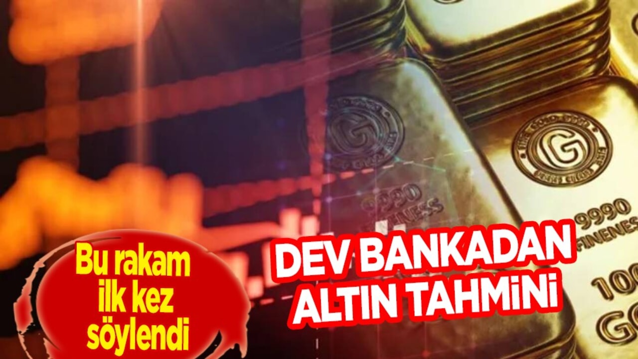 Dev banka altın tahmini: Yatırımcılar aman dikkat bu rakam ilk kez söylendi! Fiyatlar ...