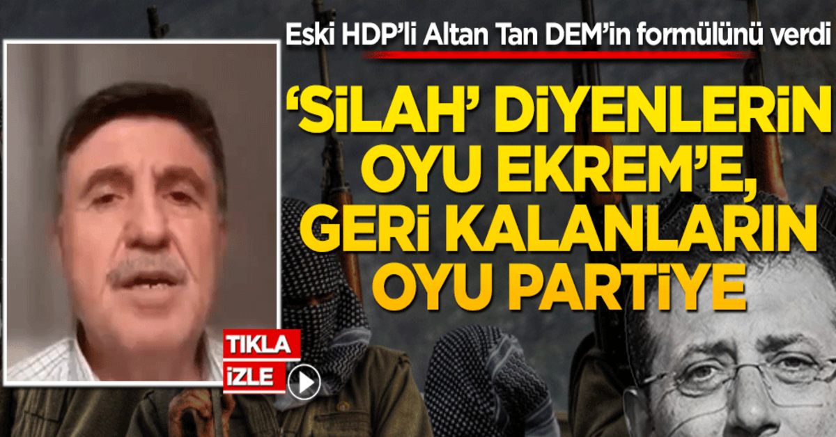 Eski HDP’li Altan Tan DEM’in formülünü verdi ‘Silah’ diyenlerin oyu Ekrem’e geri kalanların oyu ...
