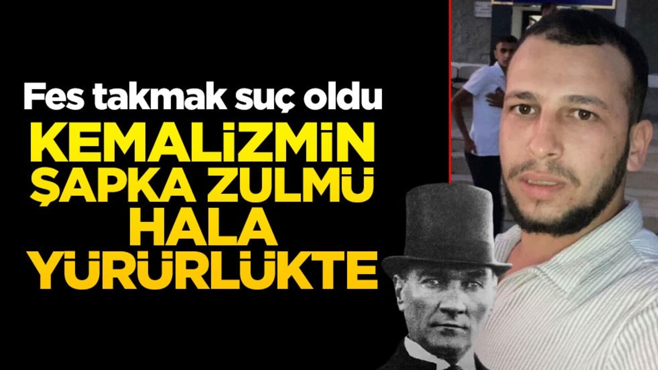 Fes takmak suç oldu! Kemalizmin şapka zulmü hala yürürlükte - Yeni Akit