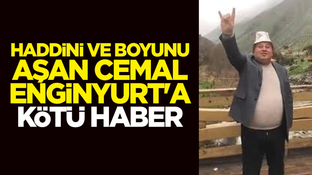Haddini ve boyunu aşan Cemal Enginyurt'a kötü haber - Yeni Akit