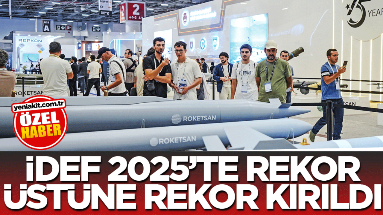 İDEF 2025’te rekor üstüne rekor kırıldı! - Yeni Akit