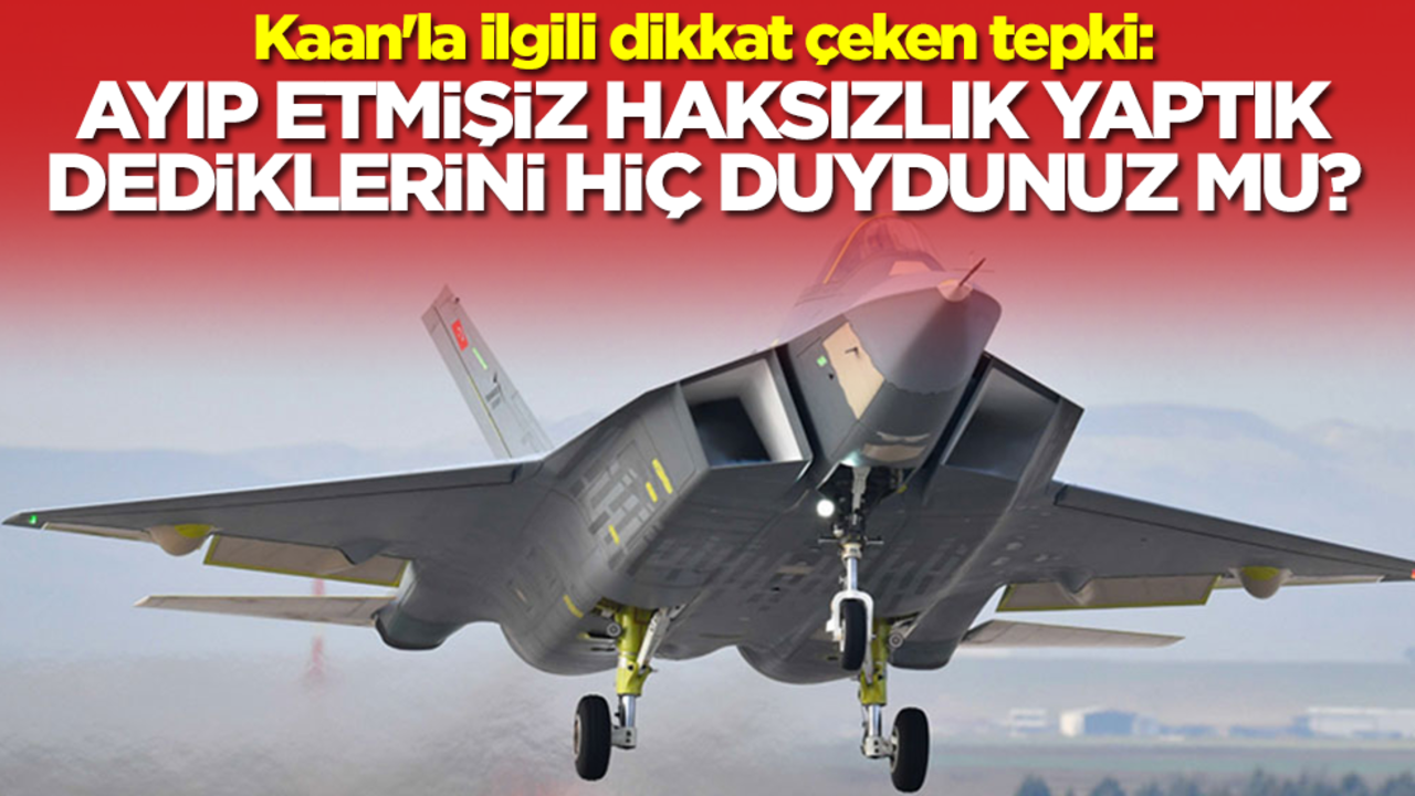 Kaan'la ilgili dikkat çeken tepki: Ayıp etmişiz, haksızlık yaptık ...