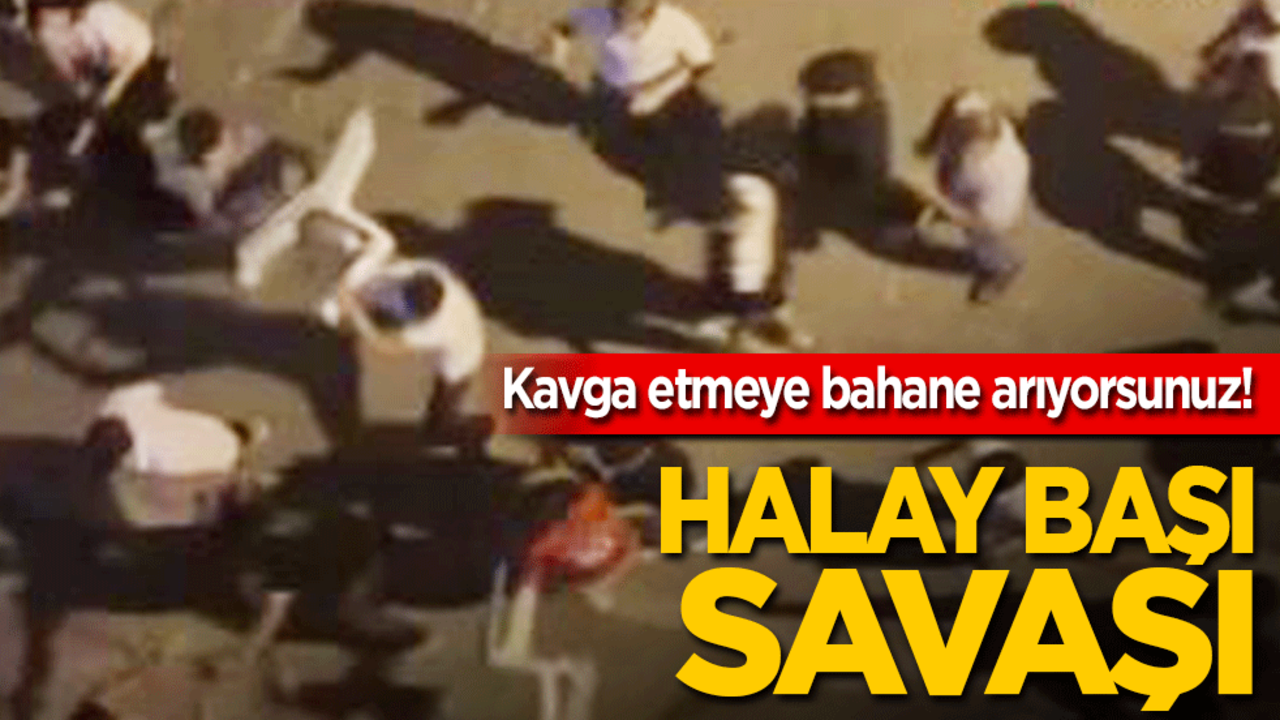 Kavga etmeye bahane arıyorsunuz: Halay başı Savaşı! - Yeni Akit