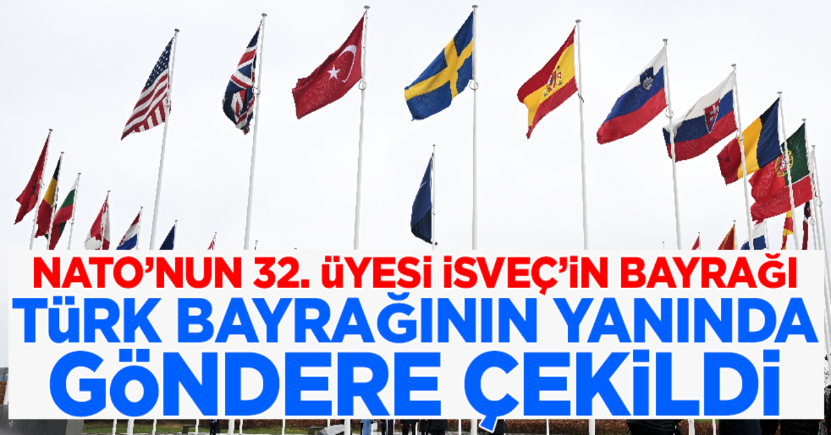 NATO'nun 32. üyesi İsveç'in bayrağı Türk bayrağının yanında göndere ...