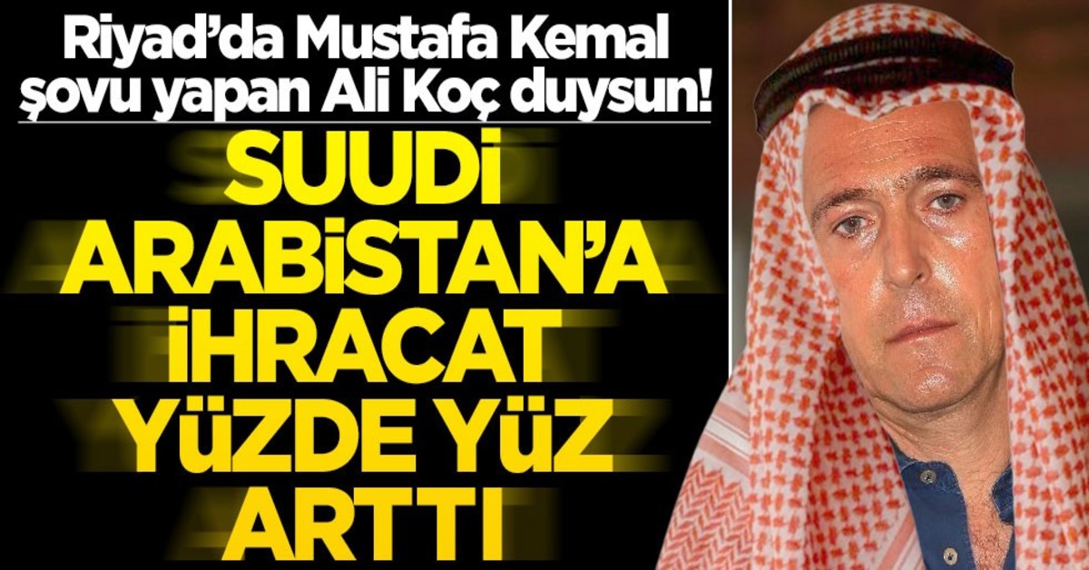 Riyad’da Mustafa Kemal şovu yapan Ali Koç duysun! Suudi Arabistan'da ...