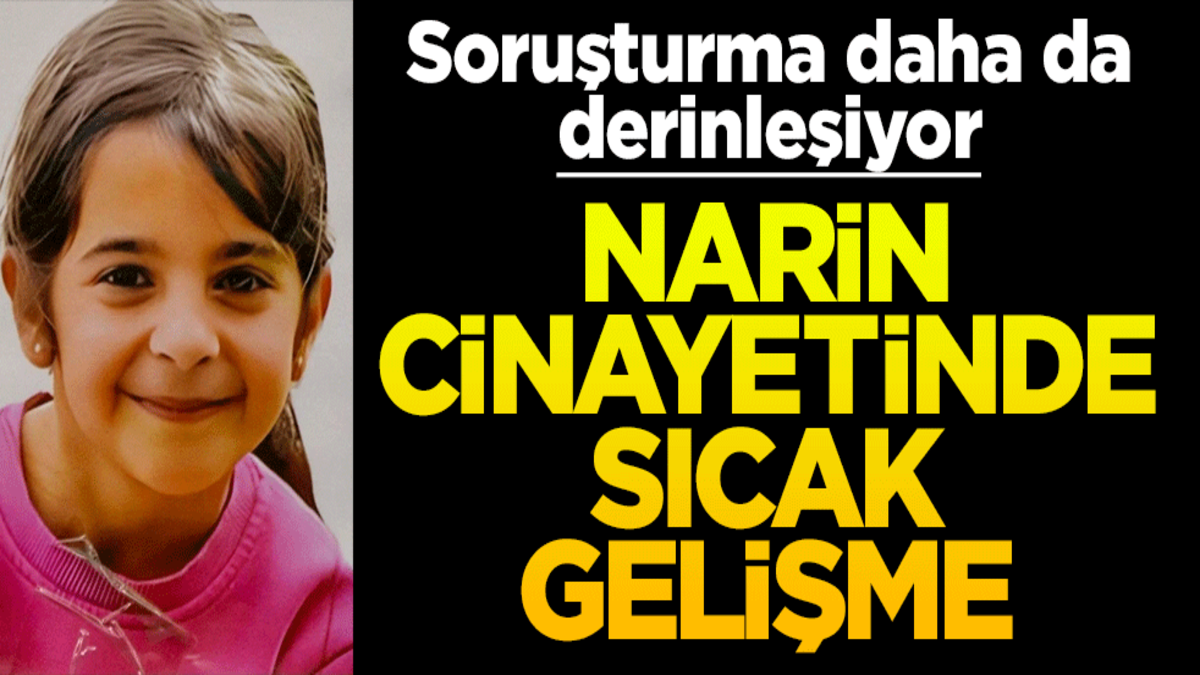 Soruşturma daha da derinleşiyor! Narin cinayetinde sıcak gelişme - Yeni ...