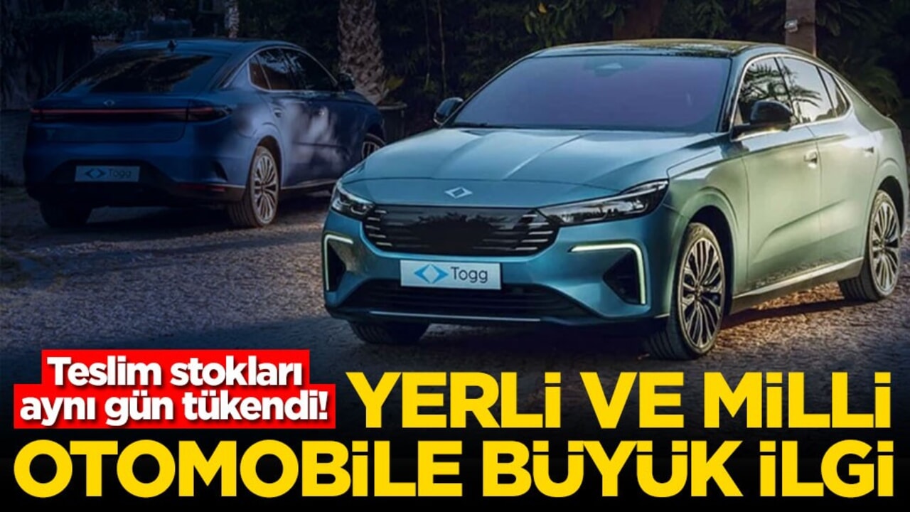 Teslim stokları aynı gün tükendi! Yerli ve milli otomobile büyük ilgi ...