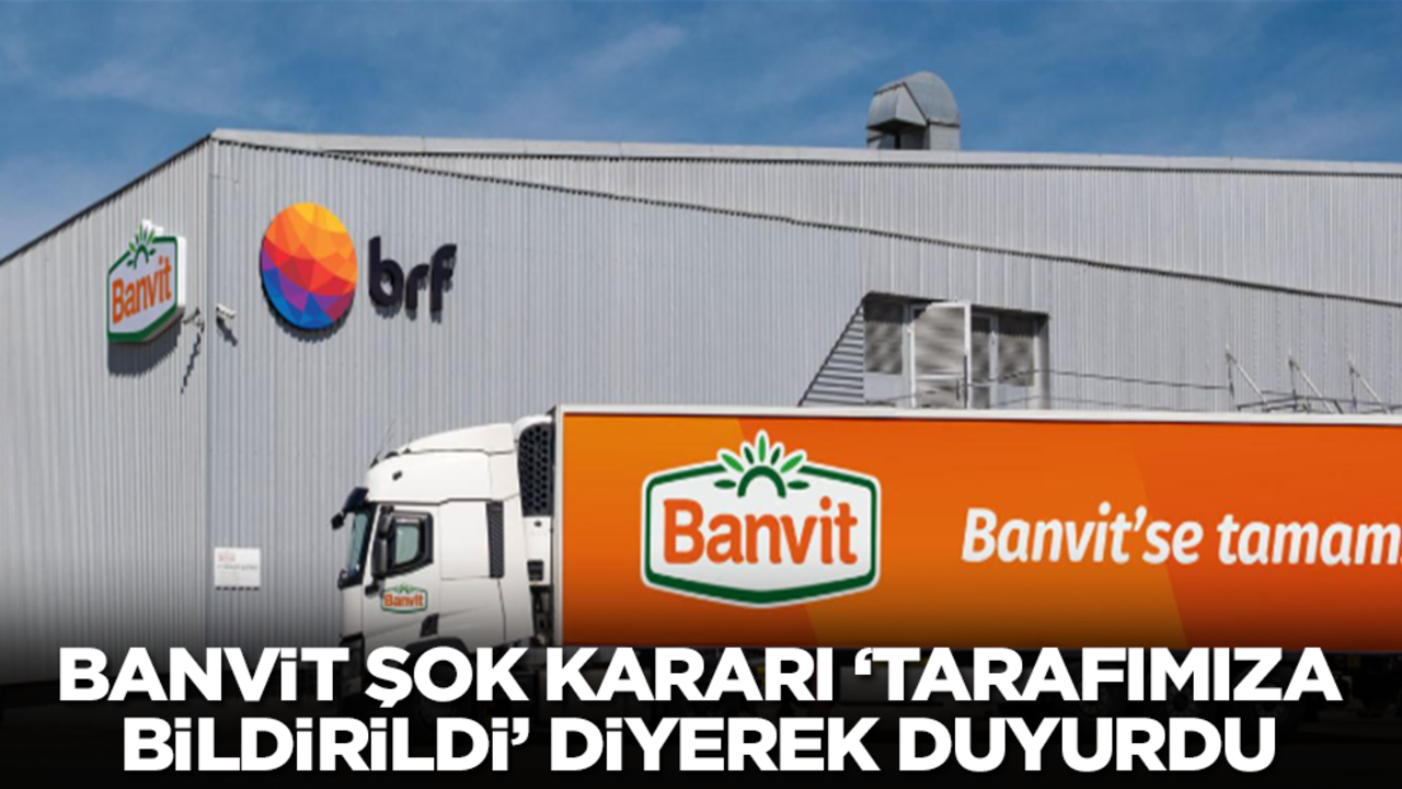 Türkiye'nin tavuk devi Banvit şok kararı 'tarafımıza bildirildi ...