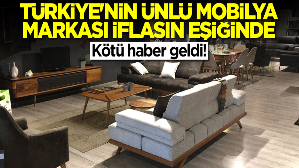 Türkiye'nin ünlü mobilya markası iflasın eşiğinde! Kötü haber geldi ...