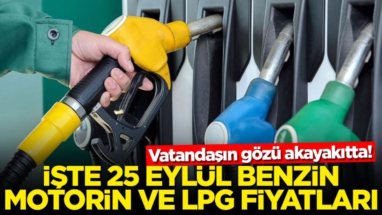 Vatandaşın gözü akayakıtta! İşte 25 Eylül benzin, motorin ve LPG ...