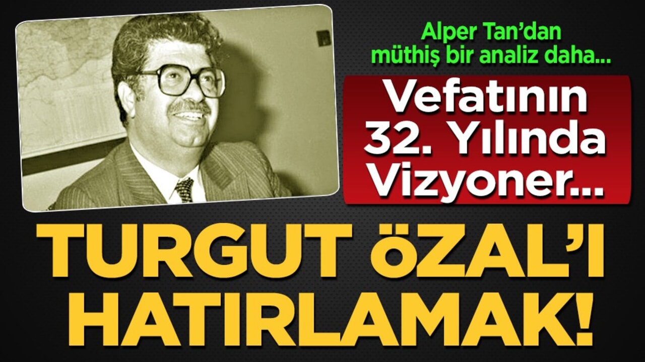 Vefatının 32. Yılında Vizyoner Cumhurbaşkanı Turgut Özal’ı andı ...