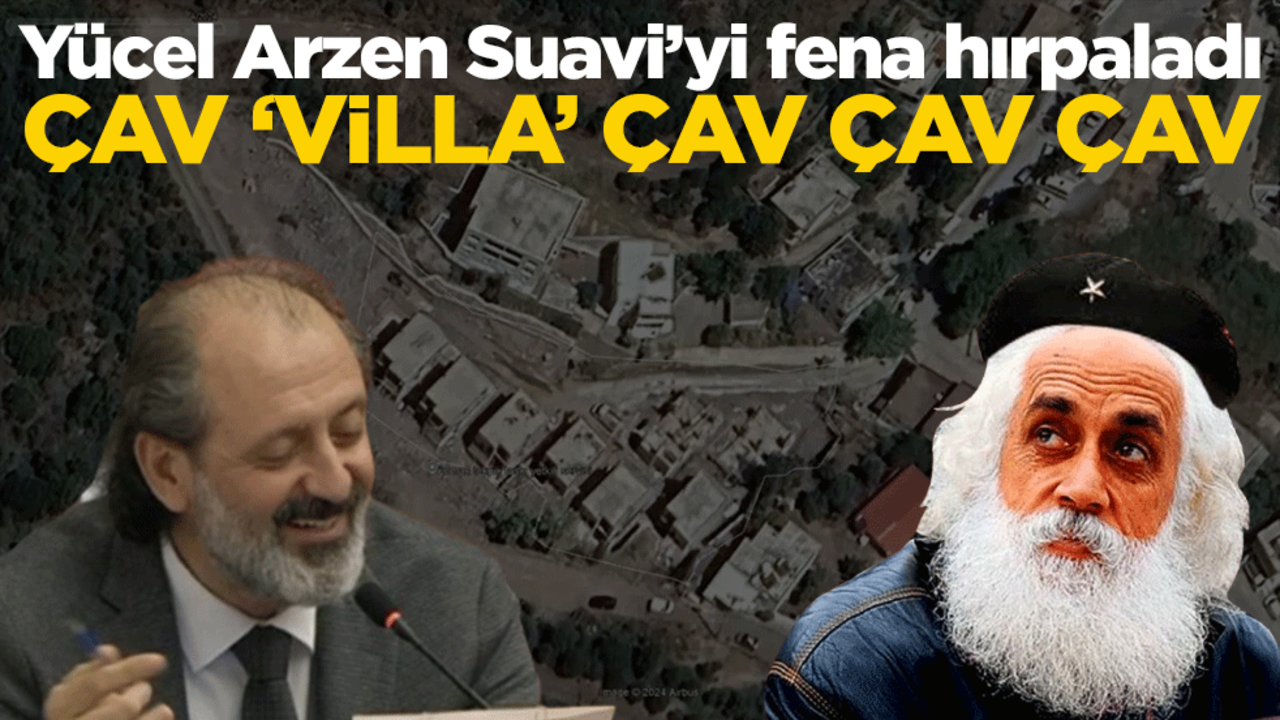 Yücel Arzen Suavi’yi fena hırpaladı! Çav ‘villa’ çav çav çav - Yeni Akit