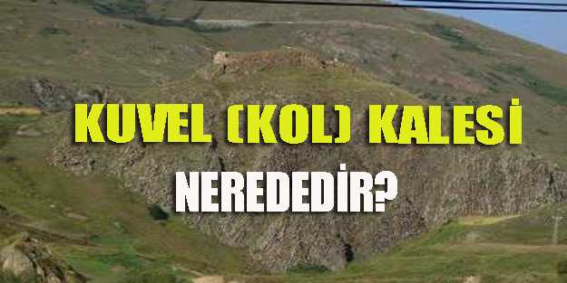 Kuvel Kalesi nerede? - Yeni Akit