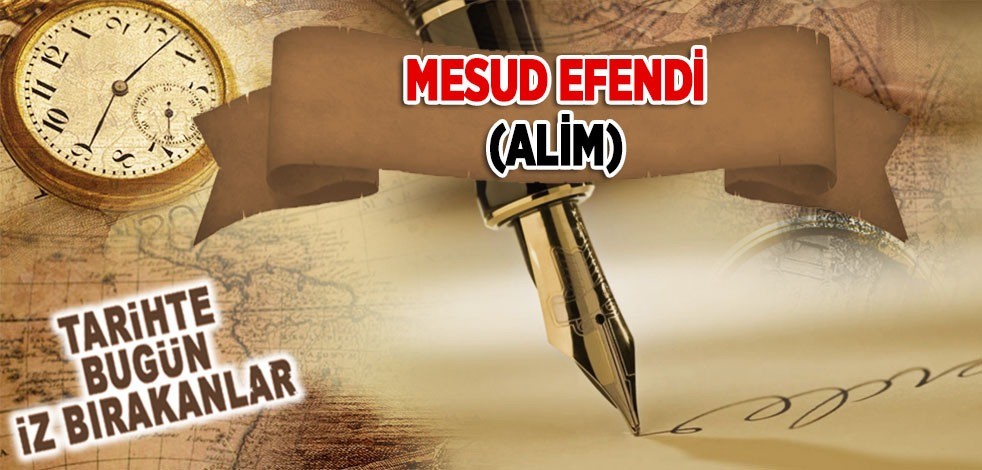10 Mayıs 1894: Âlim Mesud Efendi'nin vefatı - Yeni Akit