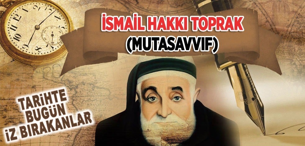 2 Ağustos 1969: Mutasavvıf İsmail Hakkı Toprak'ın vefatı - Yeni Akit