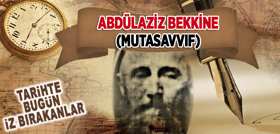2 Kasım 1952: Abdülaziz Bekkine (Mutasavvıf) - Yeni Akit