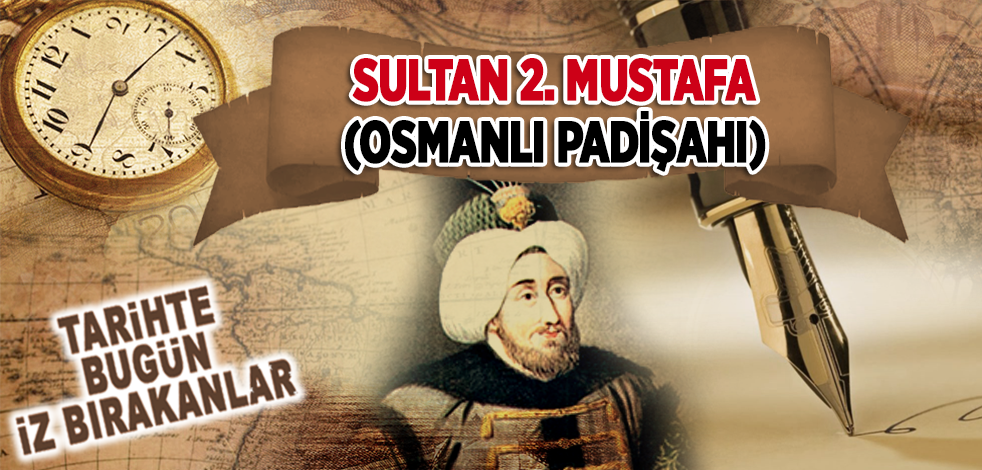 29 Aralık 1703: Osmanlı Padişahı Sultan 2. Mustafa'nın vefatı - Yeni Akit
