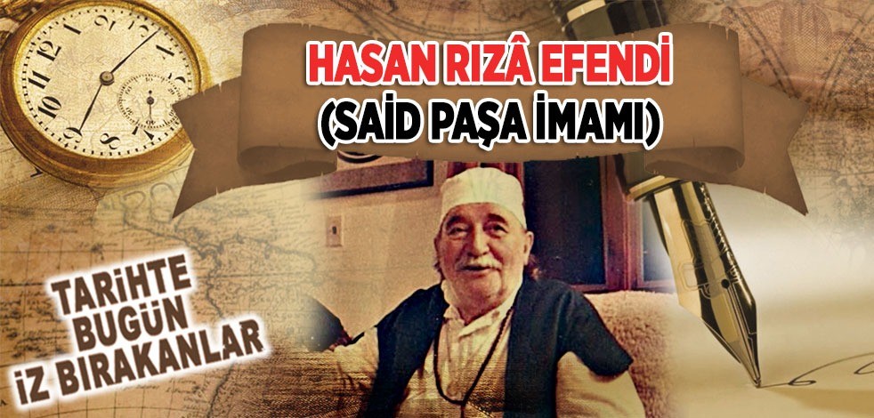 8 Haziran 1890: Said Paşa İmamı Hasan Rızâ Efendi'nin vefatı - Yeni Akit