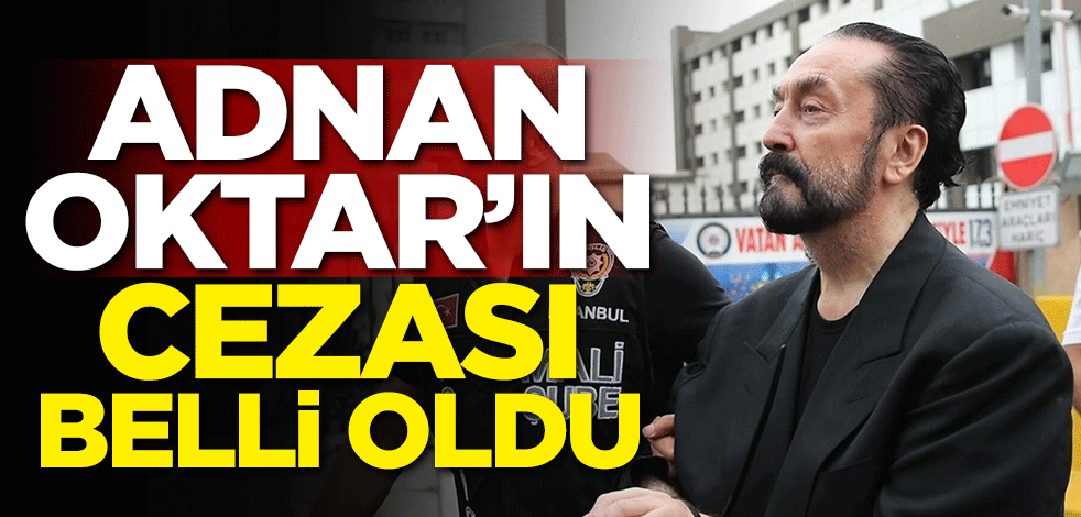Adnan Oktar'ın cezası belli oldu - Yeni Akit