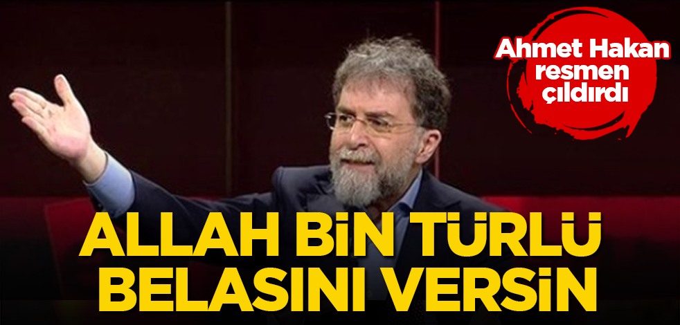 Ahmet Hakan resmen çıldırdı: Allah bin türlü belasını versin - Yeni Akit