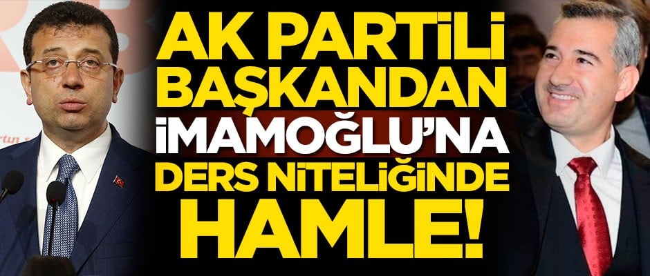 AK Partili Başkandan Ekrem İmamoğlu'na ders niteliğinde hamle - Yeni Akit
